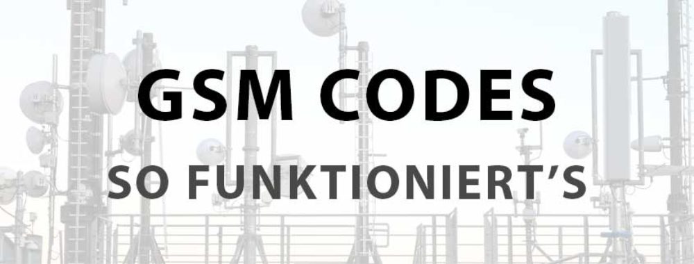 GSM Codes: Die wichtigsten Steuercodes für Smartphone & Handy